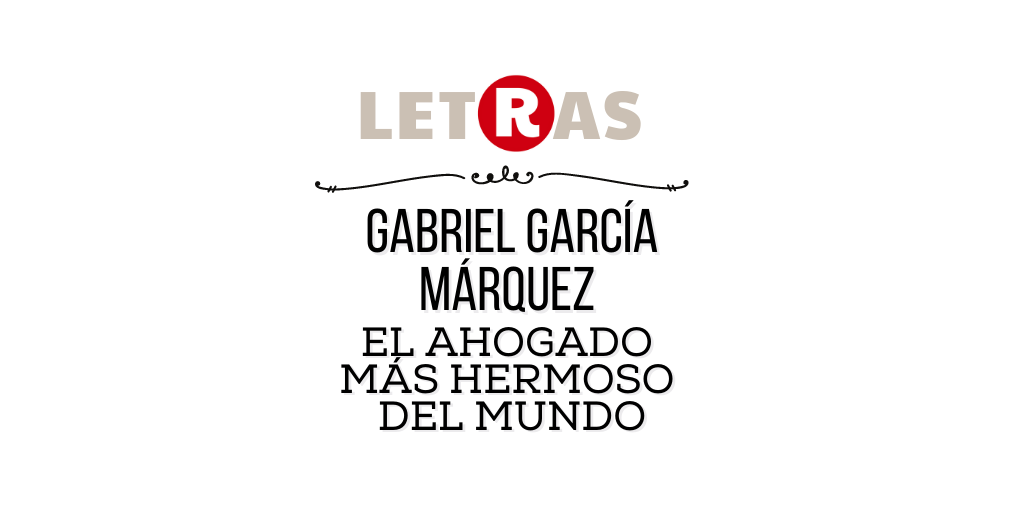 Gabriel García Márquez: El ahogado más hermoso del mundo – La Revista