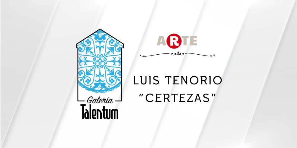 Galería Talentum: "Certezas”, de Luis Tenorio - La Revista CR